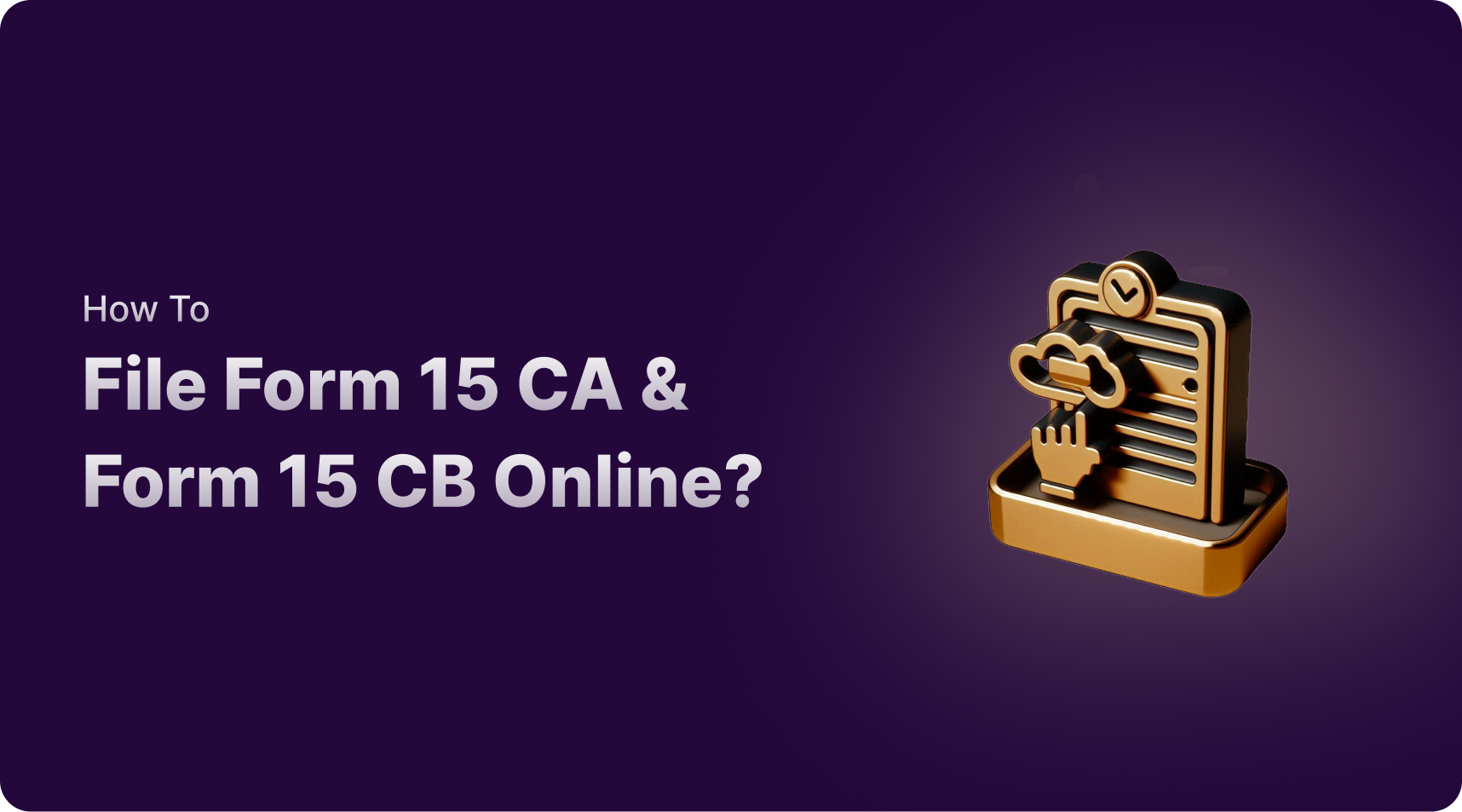 How To File Form 15 CA and Form 15 CB Online?